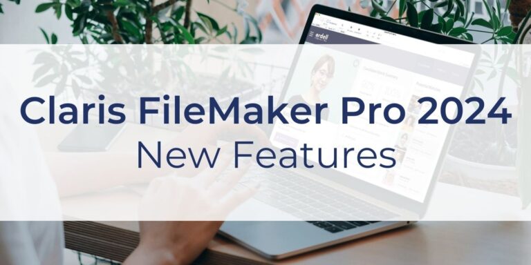 Claris FileMaker Pro 2024 New Features